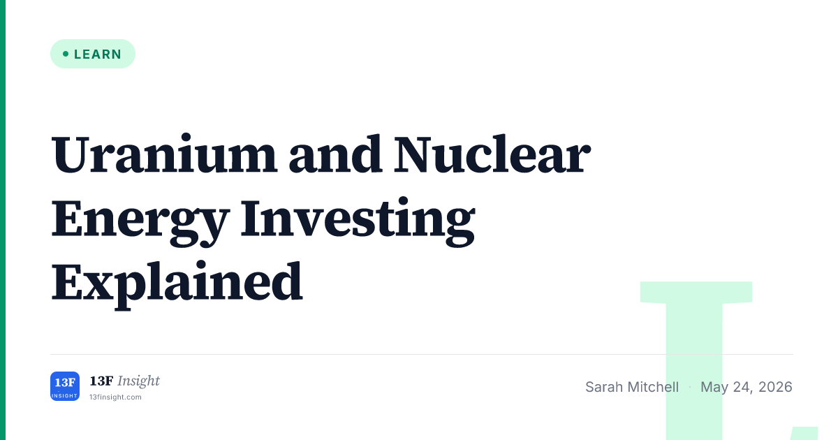Uranium and Nuclear Energy Investing Explained | 13F Insight